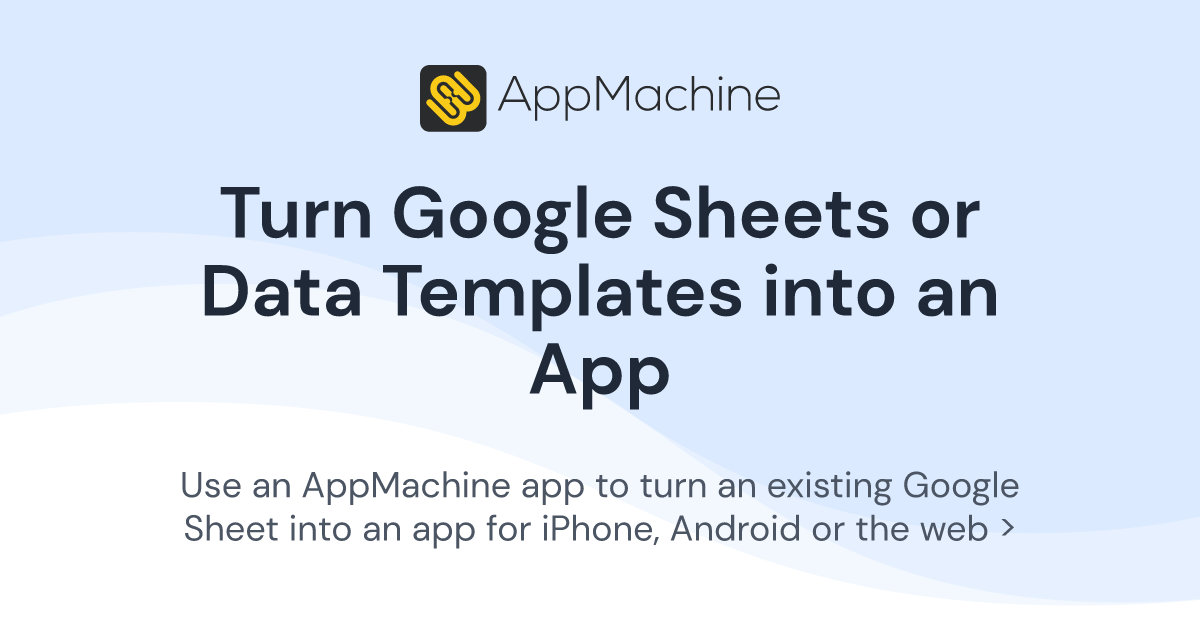 Turn Google Sheets or Data Templates into an App | AppMachine