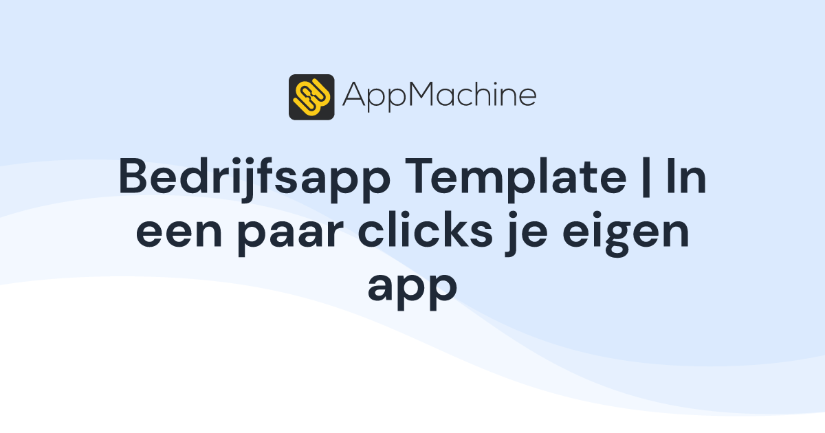 Bedrijfsapp Template | In een paar clicks je eigen app | AppMachine