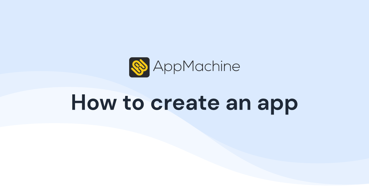 How to create an app | AppMachine