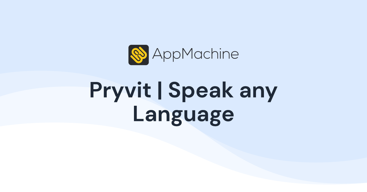 Pryvit | Speak any Language | AppMachine
