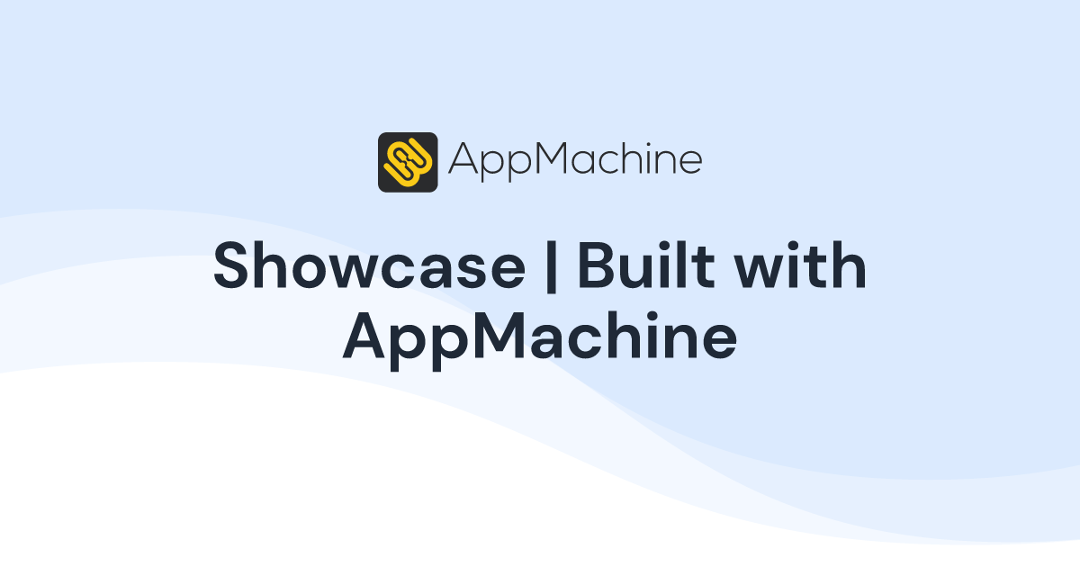 Showcase | Built with AppMachine | AppMachine