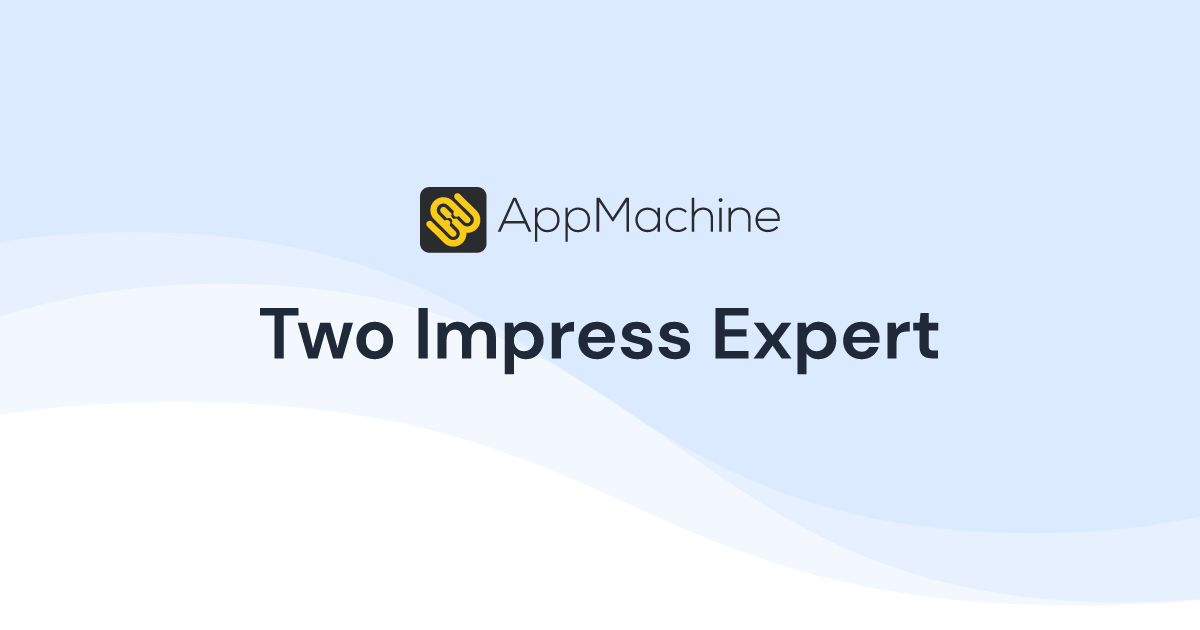 Two Impress Expert | AppMachine